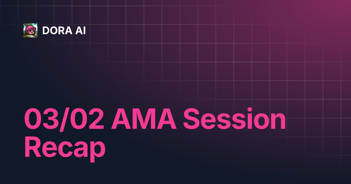 03/02 AMA Session Recap | DORA AI